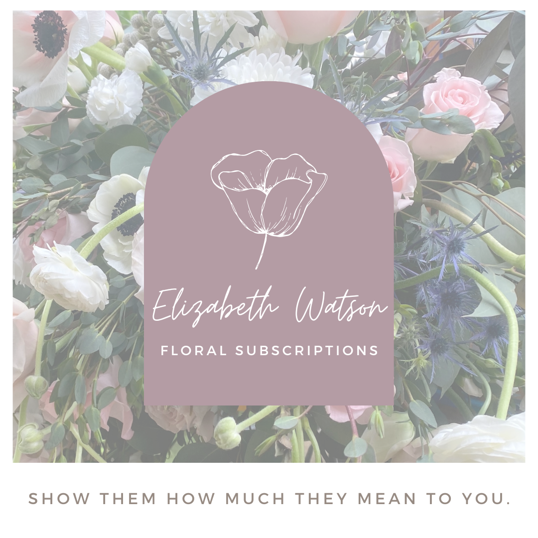 Floral Subscription – Elizabeth Watson
